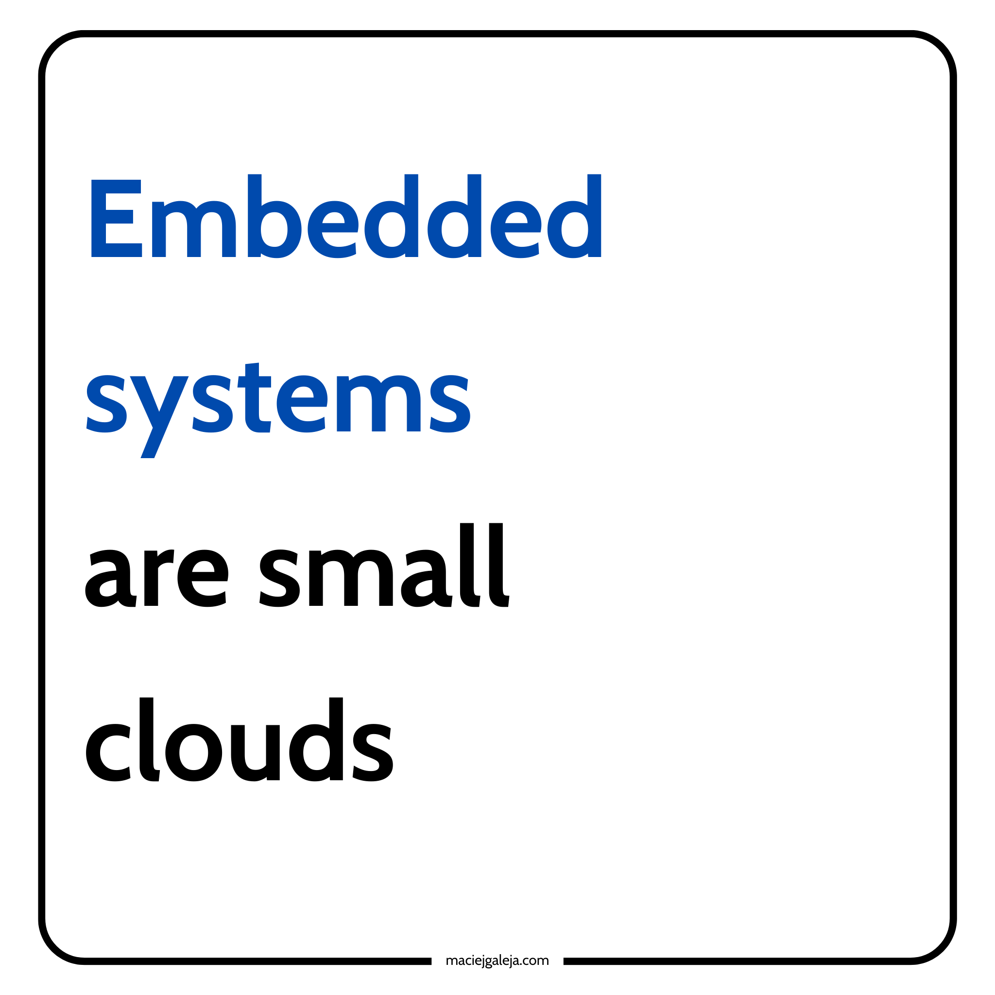Embedded systems are small clouds – Maciej Galeja