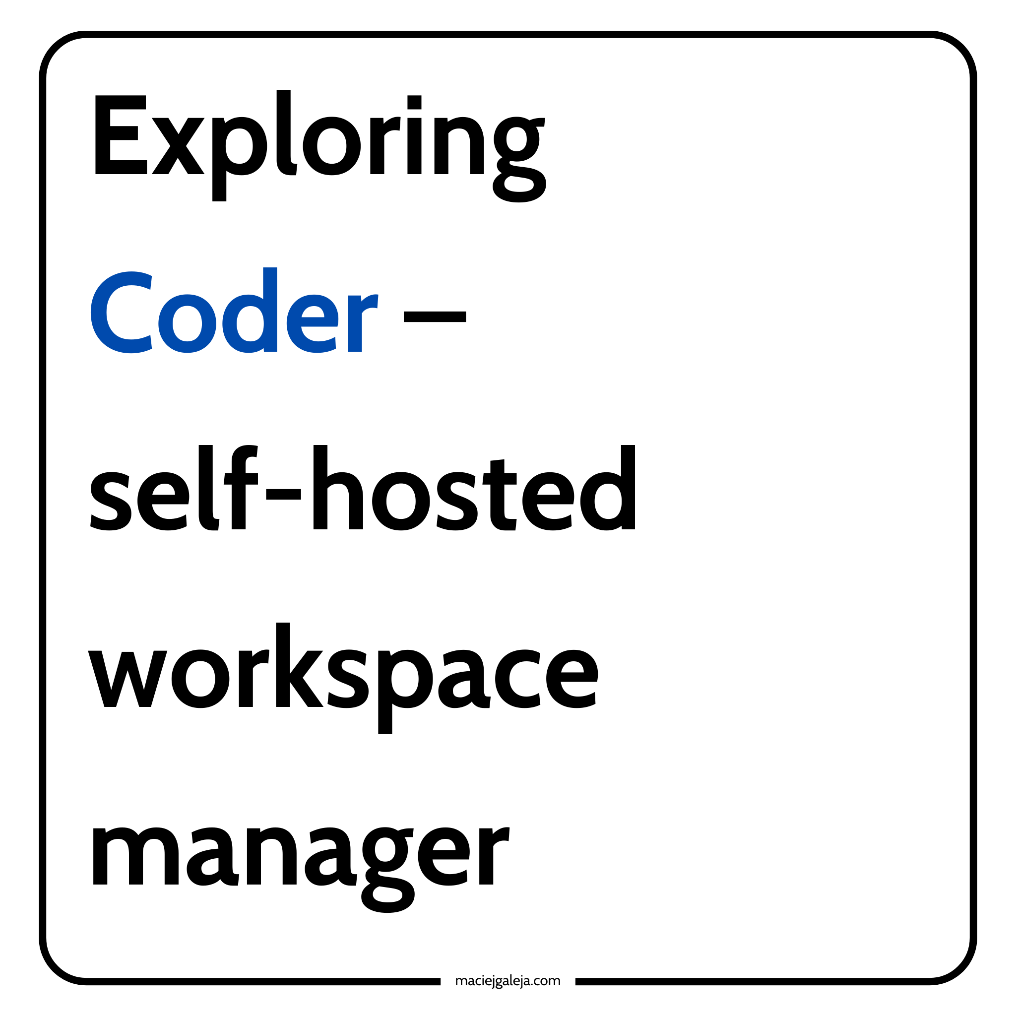 Exploring Coder – self-hosted workspace manager – Maciej Galeja